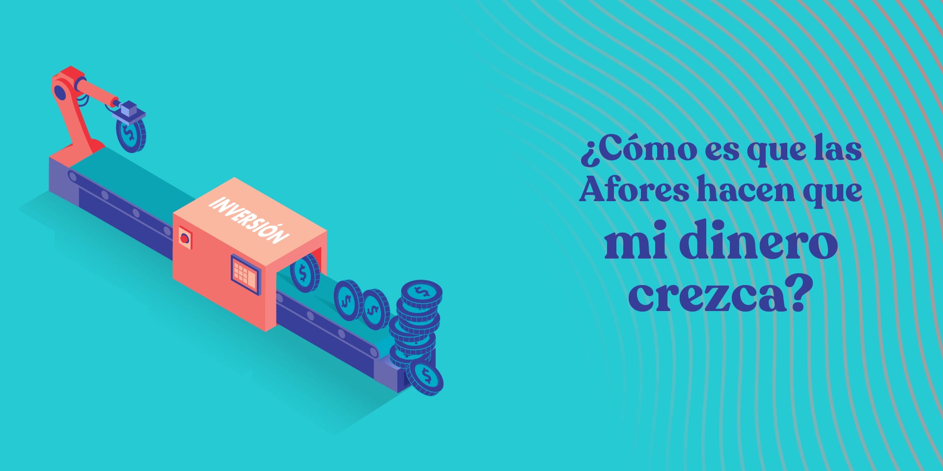 ¿Cómo es que las AFORES hacen que mi dinero crezca ¿Cómo es que las AFORES hacen que mi dinero crezca